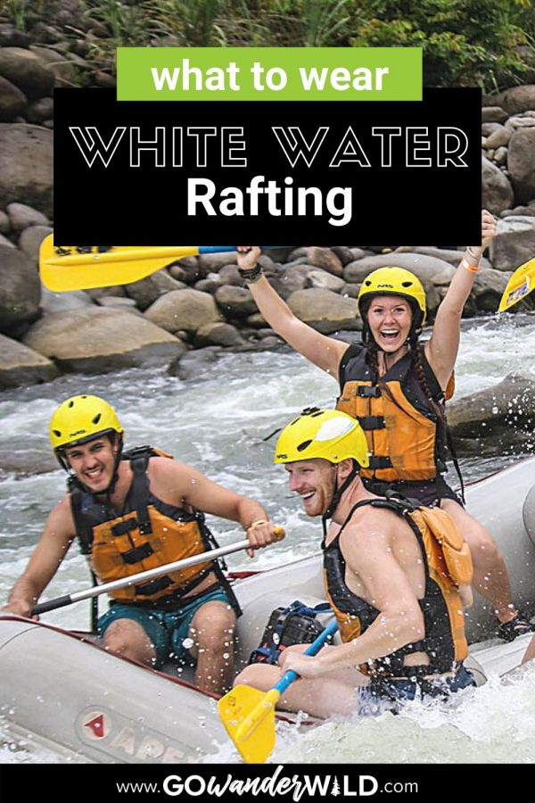 What to Wear White Water Rafting - Go Wander Wild